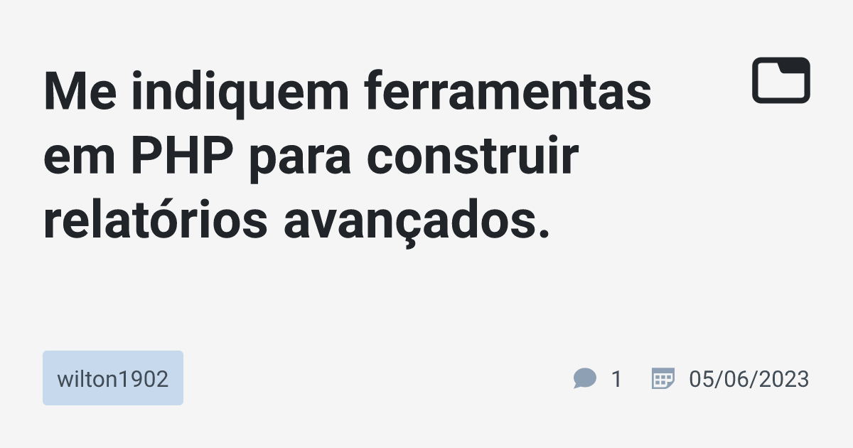 Me indiquem ferramentas em PHP para construir relatórios avançados ... Me indiquem ferramentas em PHP para construir relatórios avançados ...