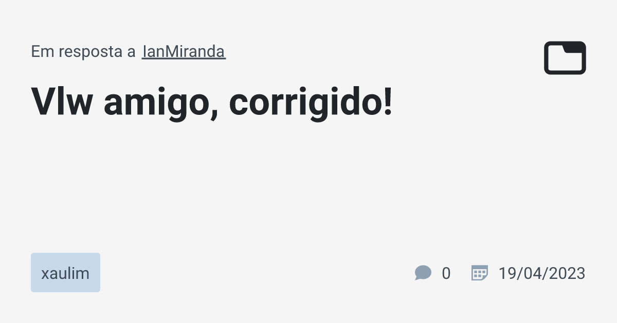 Vlw amigo, corrigido! · xaulim · TabNews