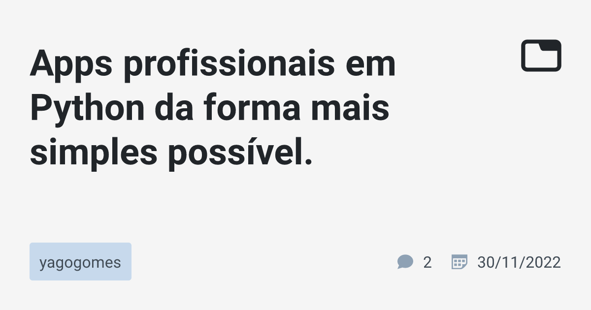 Apps profissionais em Python da forma mais simples possível. · yagogomes · TabNews
