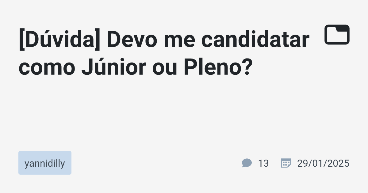 [Dúvida] Devo me candidatar como Júnior ou Pleno? · yannidilly · TabNews