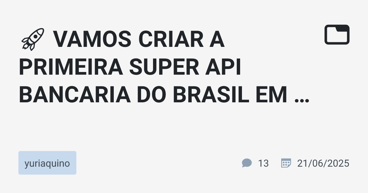 🚀 VAMOS CRIAR A PRIMEIRA SUPER API BANCARIA DO BRASIL EM BIULD IN PUBLIC · yuriaquino · TabNews