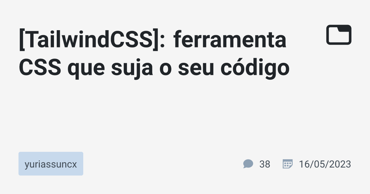 [TailwindCSS]: ferramenta CSS que suja o seu código · yuriassuncx · TabNews