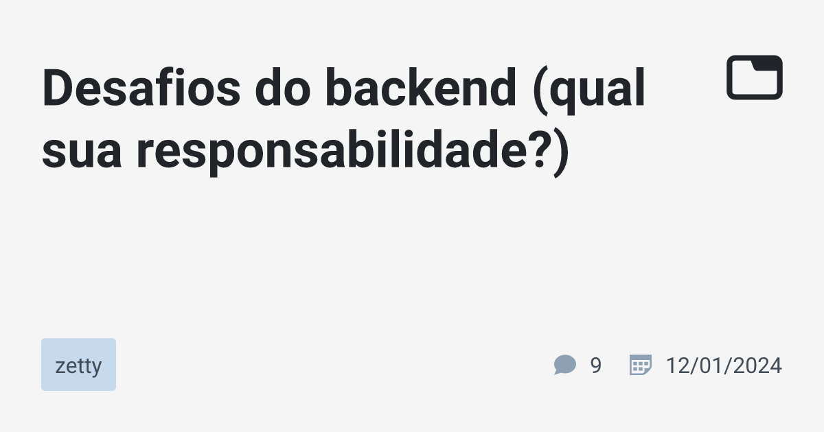 Desafios do backend (qual sua responsabilidade?) · zetty · TabNews